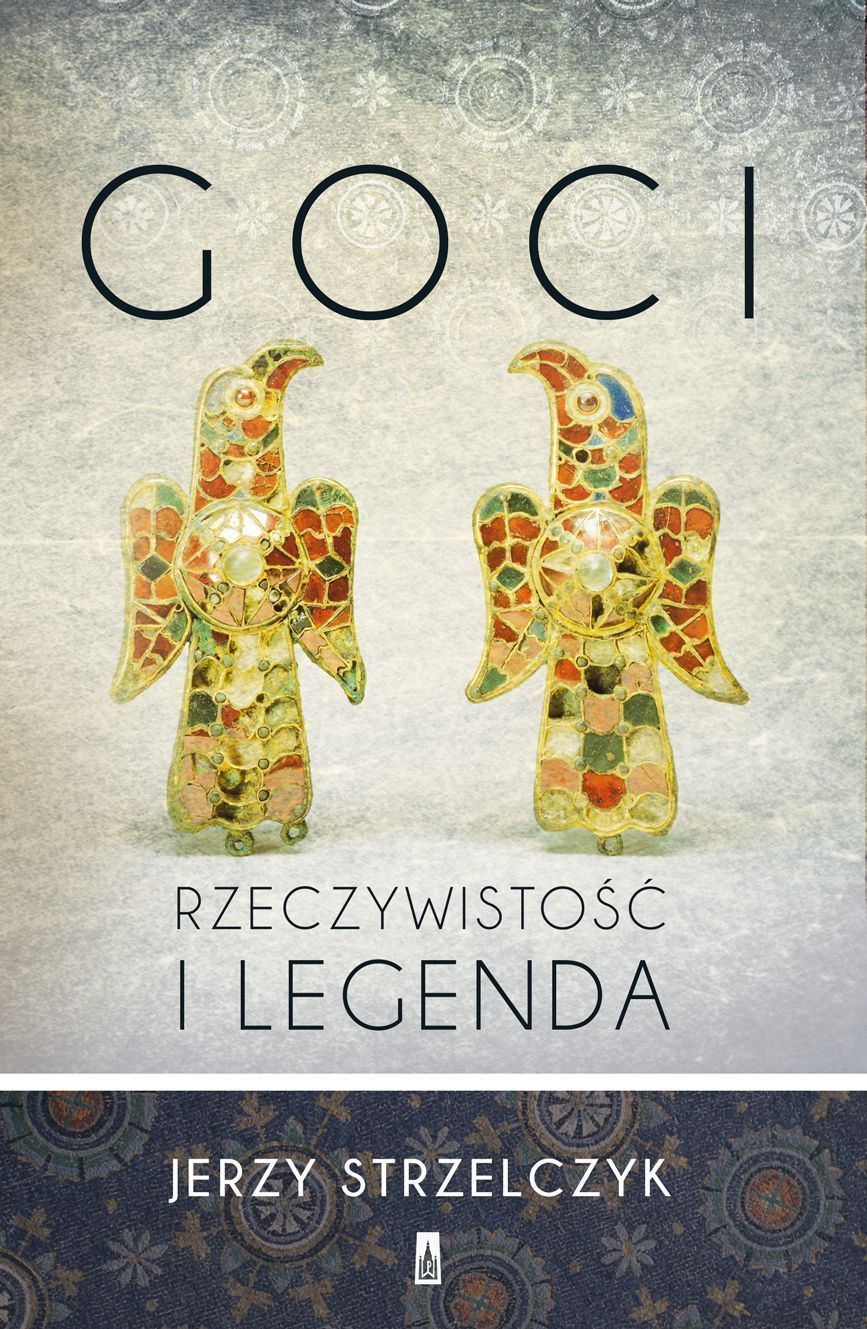 Jerzy Strzelczyk – „Goci. Rzeczywistość i legenda” – recenzja i ocena ... Jerzy Strzelczyk – „Goci. Rzeczywistość i legenda” – recenzja i ocena ...